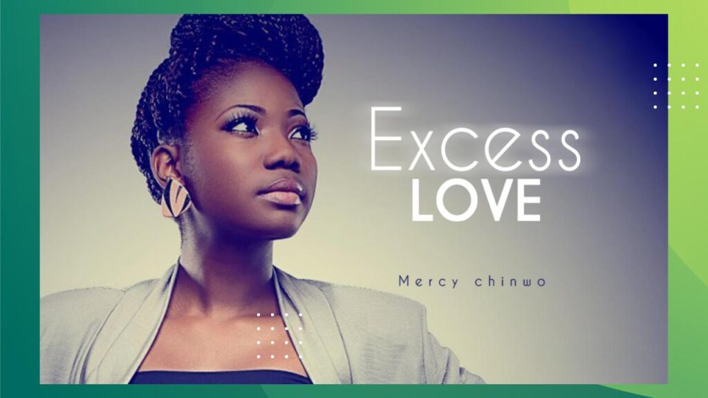 Excess Love” by Mercy Chinwo MP3 | Lyrics - Mygospelbox